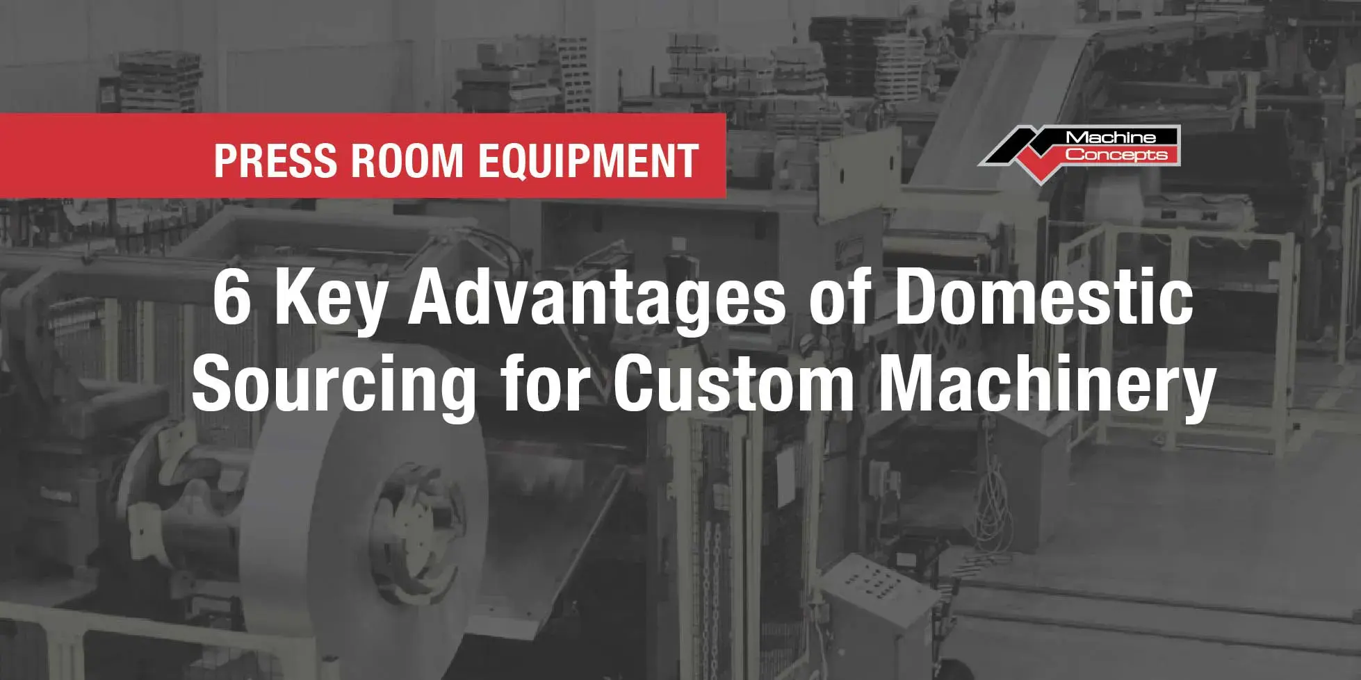 6 Key Advantages of Domestic Sourcing for Custom Machinery